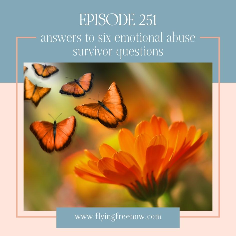 Answers to Six Emotional Abuse Survivor Questions [Episode 251]