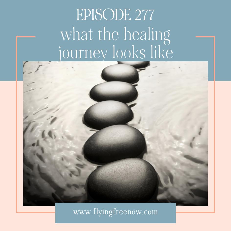 What the Healing Journey Looks Like [Episode 277]