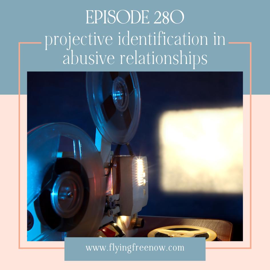 Projective Identification in Abusive Relationships [Episode 280]