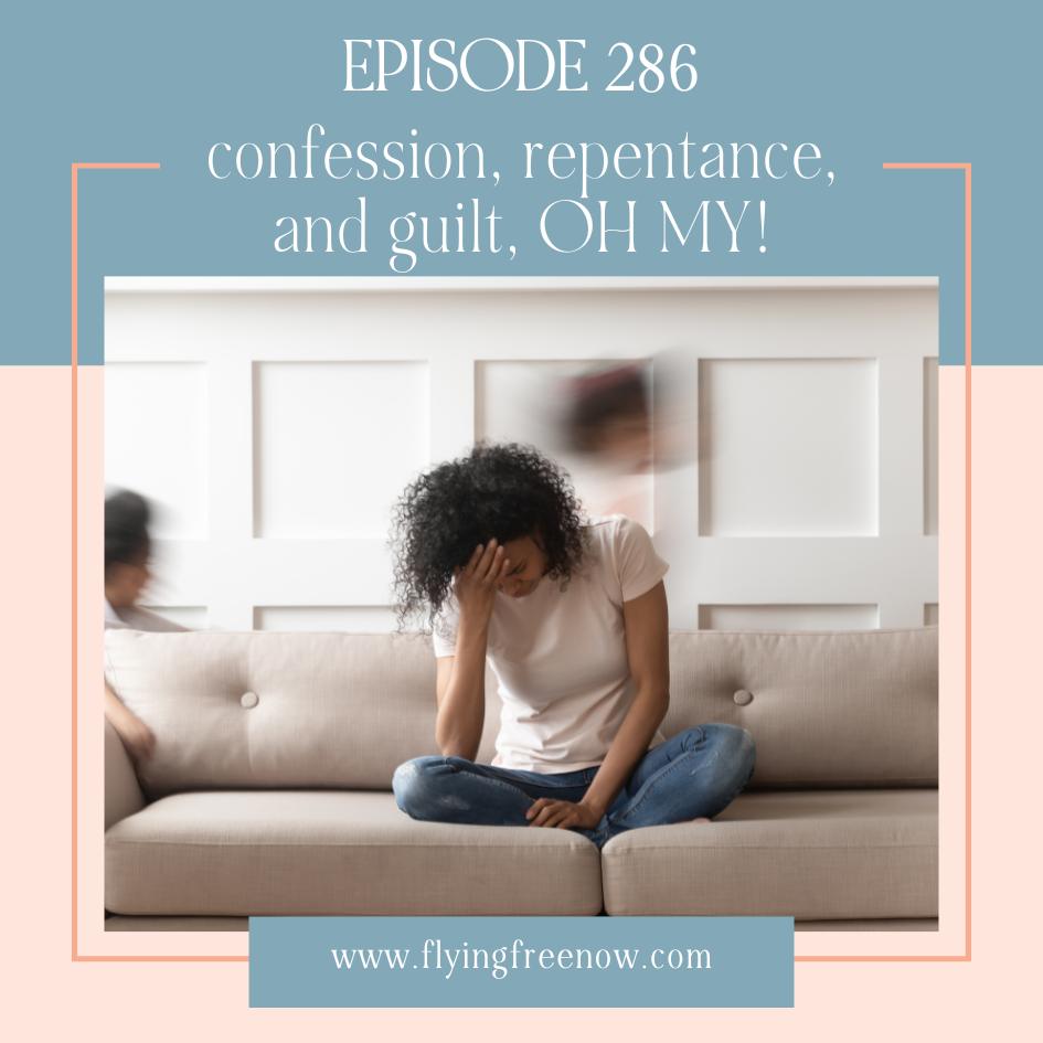 Confession, Repentance, and Guilt, OH MY! [Episode 286]