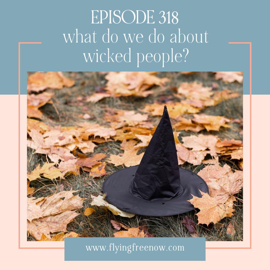 What Do We Do About Wicked People? [Episode 318]