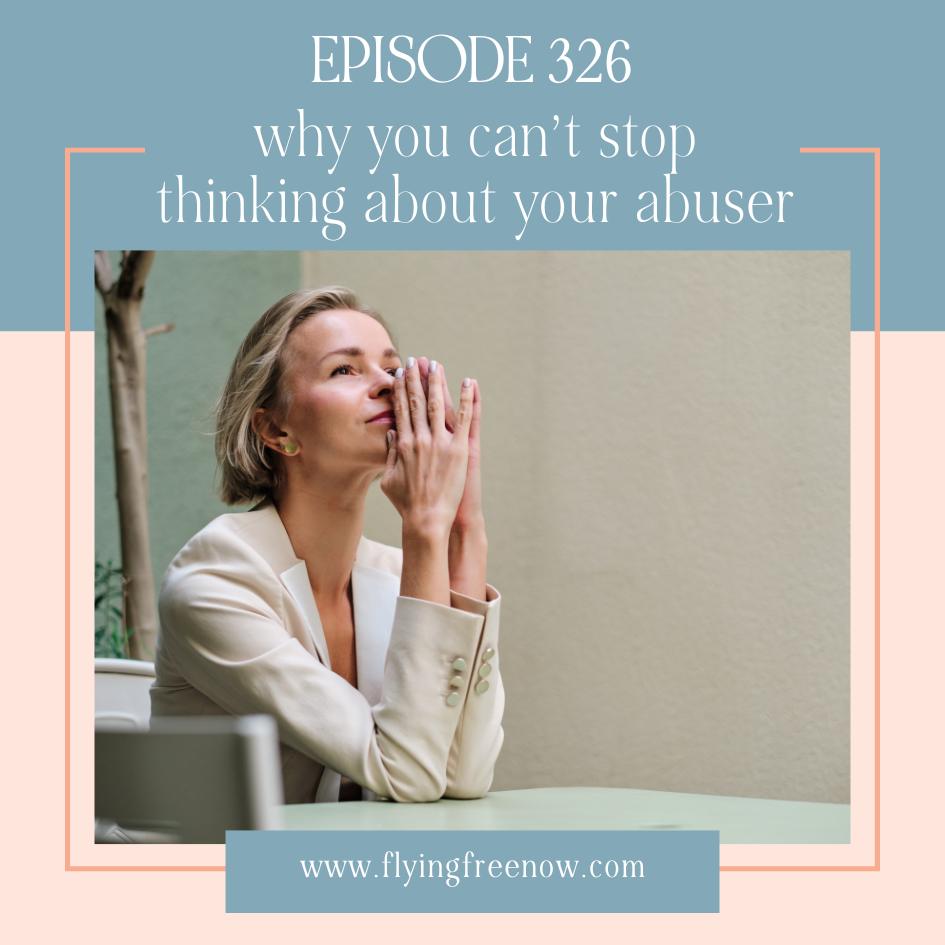 Why You Can’t Stop Thinking About Your Abuser—and When That Changes ...